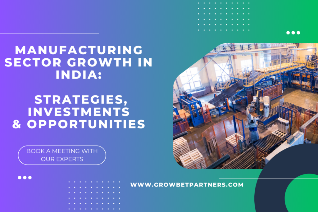 Manufacturing Sector Growth in India: Investments & Opportunities 2024